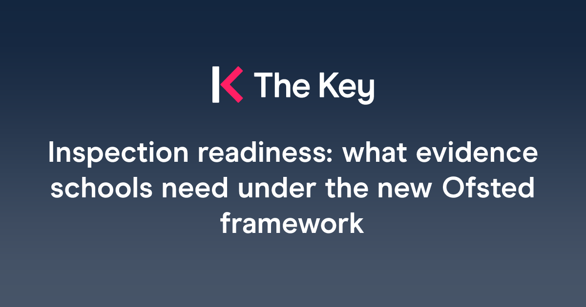 Inspection readiness: what evidence schools need under the new Ofsted ...